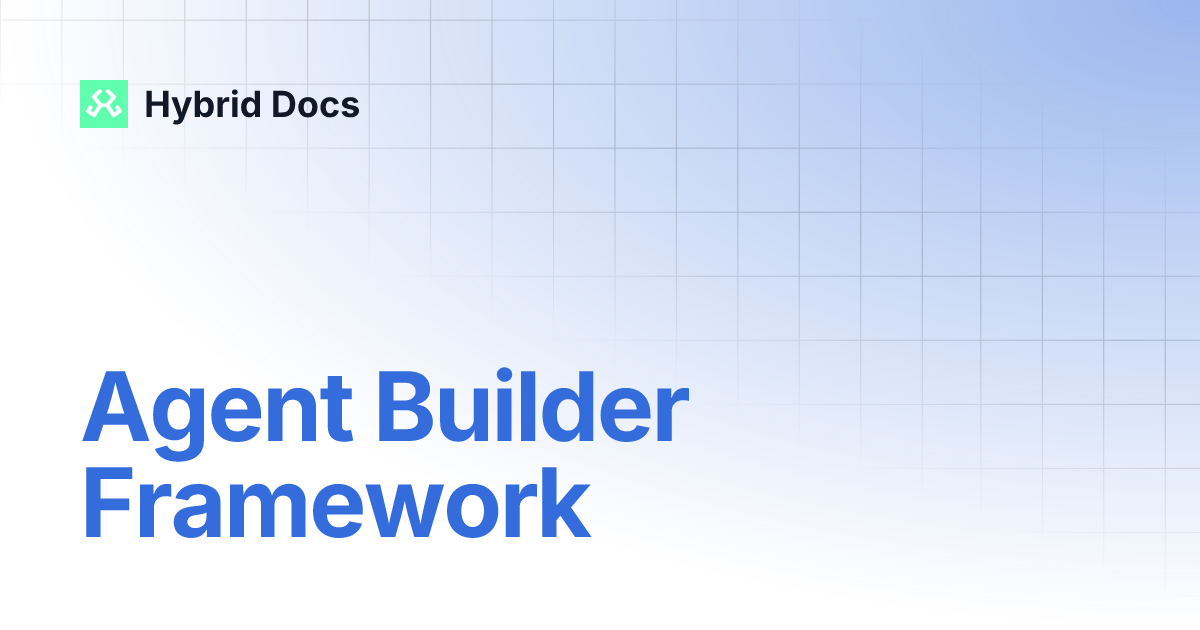Agent Builder Framework | Hybrid Docs
