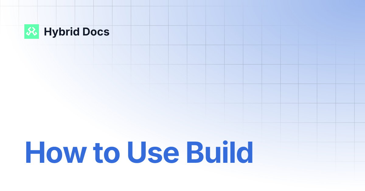 How to Use Build | Hybrid Docs