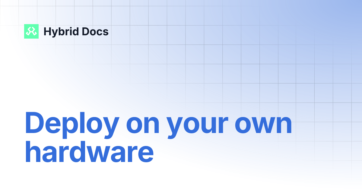 Deploy on your own hardware | Hybrid Docs