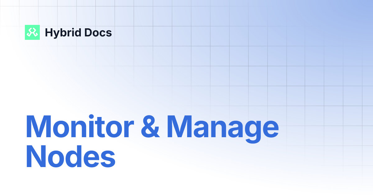 Monitor & Manage Nodes | Hybrid Docs
